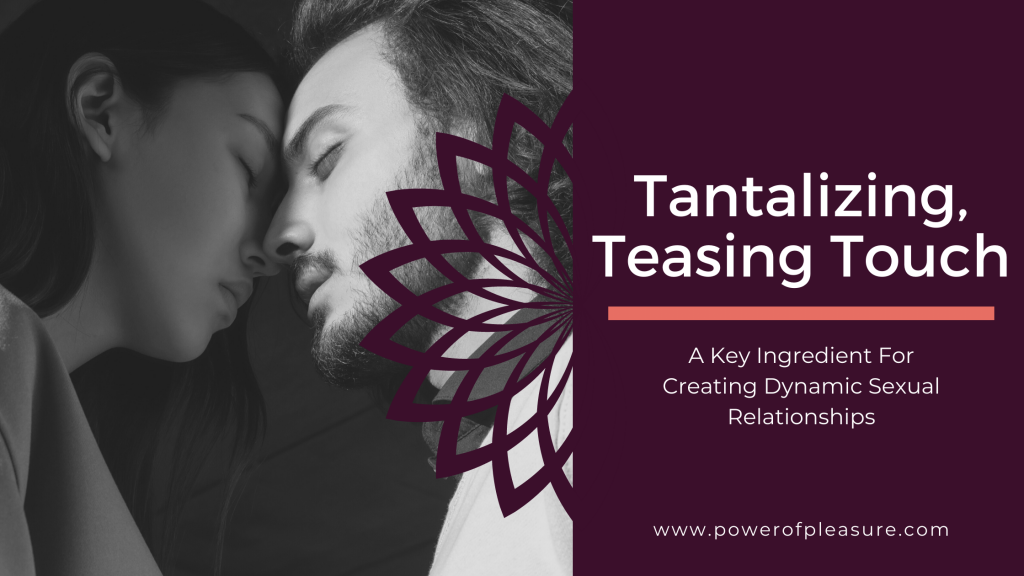 A Key Ingredient For Creating Dynamic Sexual Relationships: Tantalizing ...